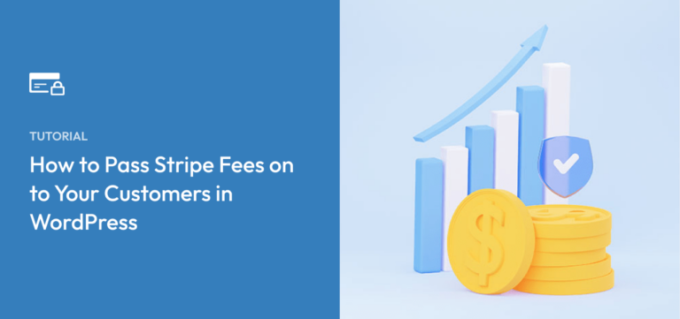 How to Pass Stripe Processing Fees on to Your Customers in WordPress